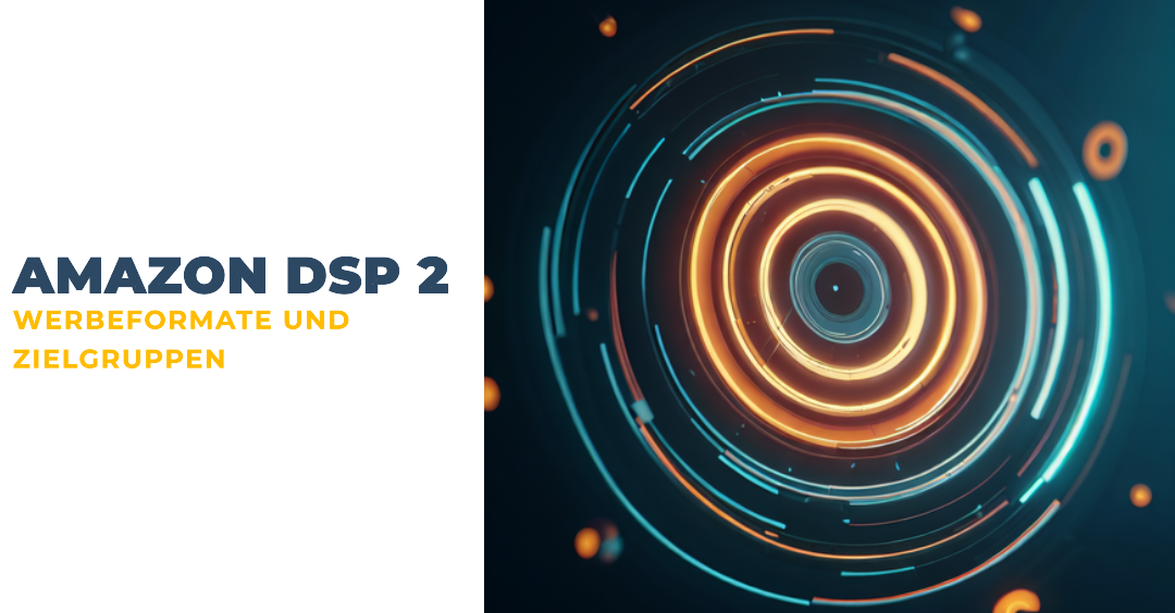 Amazon DSP Teil 2: Die Vielfalt der Anzeigenformate und Zielgruppen mit ...